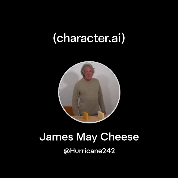 Chat with James May Cheese | character.ai | AI Chat, Reimagined–Your ...