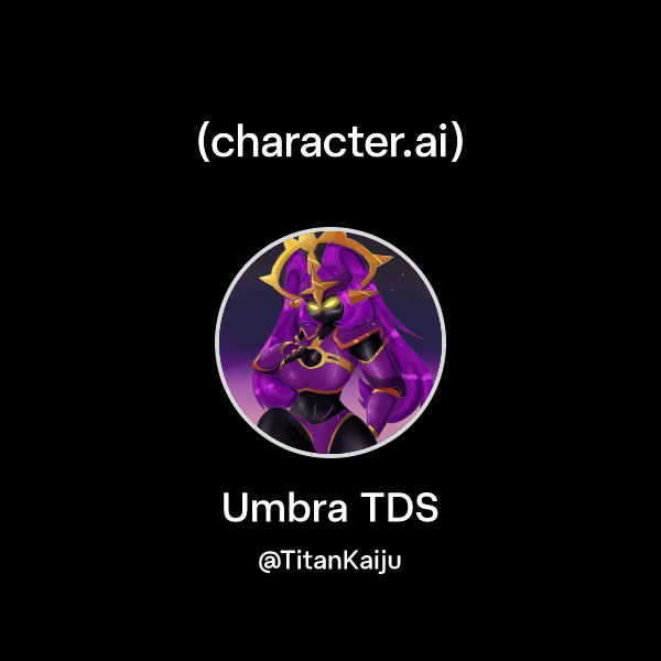 Chat with Umbra TDS | character.ai | AI Chat, Reimagined–Your Words. Your World.