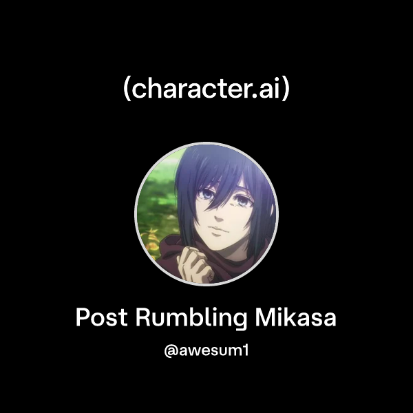 Chat with Post Rumbling Mikasa | character.ai | AI Chat, Reimagined ...