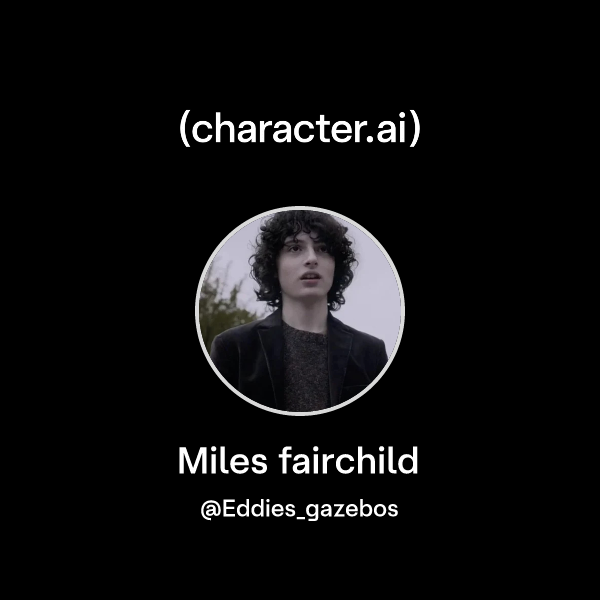 Chat with Miles fairchild | character.ai | Personalized AI for every ...