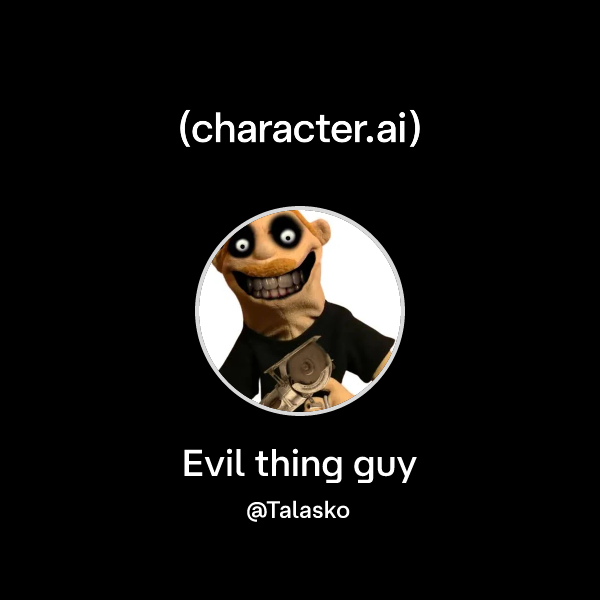 Chat with Evil thing guy | character.ai | AI Chat, Reimagined–Your ...
