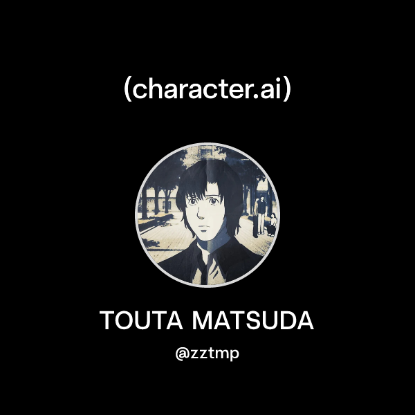Chat with TOUTA MATSUDA | character.ai | AI Chat, Reimagined–Your Words ...