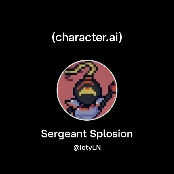 Chat with Sergeant Splosion | character.ai | Personalized AI for every ...