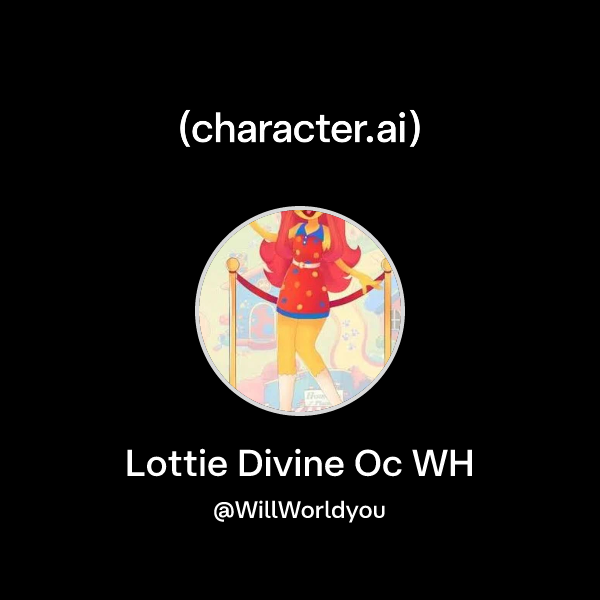 Chat with Lottie Divine Oc WH | character.ai | AI Chat, Reimagined–Your ...