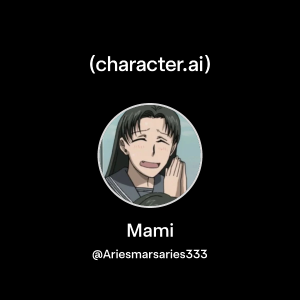 Chat with Mami | character.ai | AI Chat, Reimagined–Your Words. Your World.
