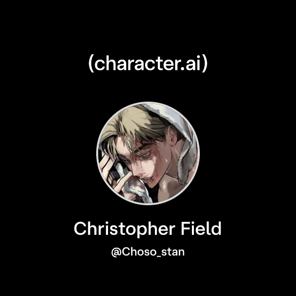 Chat with Christopher Field | character.ai | AI Chat, Reimagined–Your ...