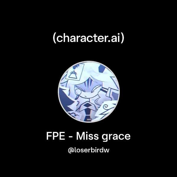 Chat with FPE - Miss grace | character.ai | AI Chat, Reimagined–Your ...