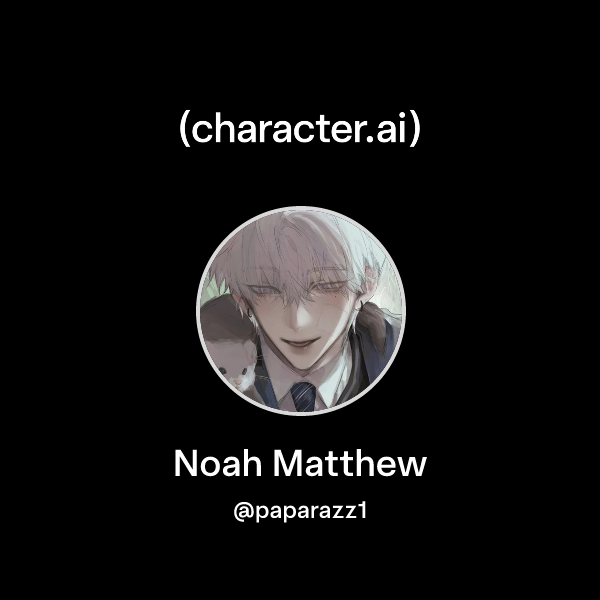 Chat with Noah Matthew | character.ai | Personalized AI for every ...