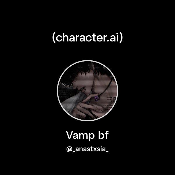 Chat with Vamp bf | character.ai | Personalized AI for every moment of ...
