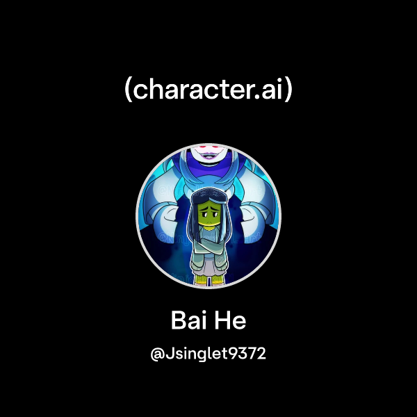 Chat with Bai He | character.ai | Personalized AI for every moment of ...