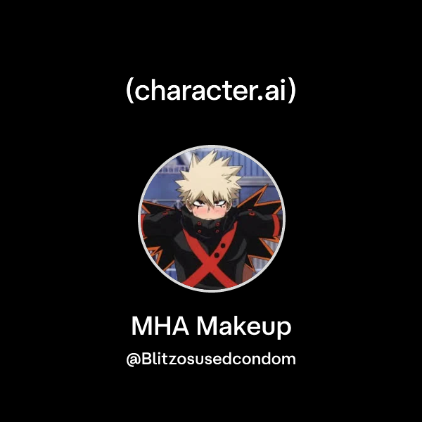 Chat with MHA Makeup | character.ai | AI Chat, Reimagined–Your Words ...