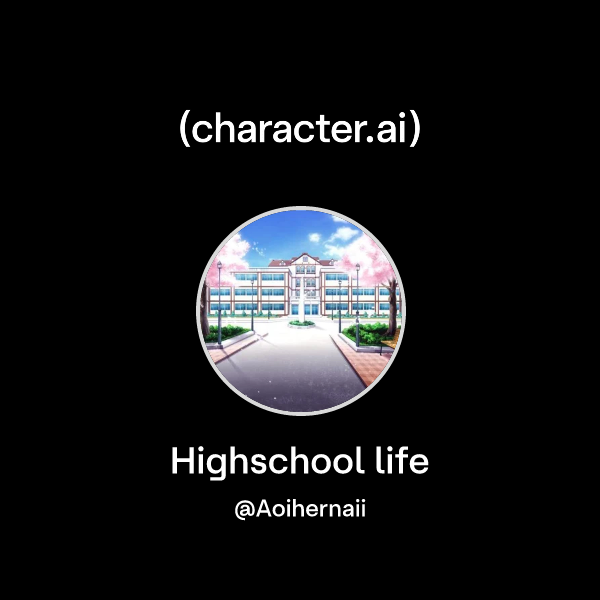 Chat with Highschool life | character.ai | AI Chat, Reimagined–Your Words. Your World.