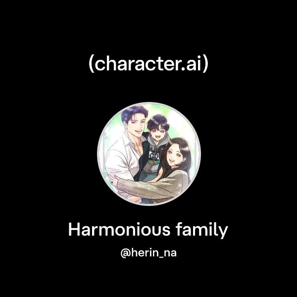 Chat with Harmonious family | character.ai | AI Chat, Reimagined–Your ...