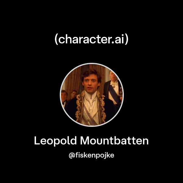 Chat with Leopold Mountbatten | character.ai | Personalized AI for ...