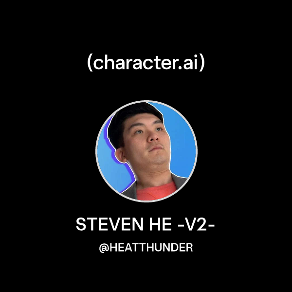 Chat with STEVEN HE -V2- | character.ai | AI Chat, Reimagined–Your ...
