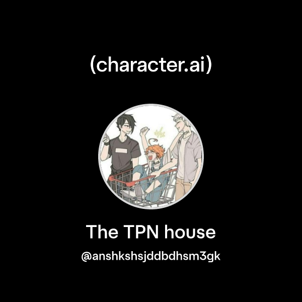 Chat with The TPN house | character.ai | AI Chat, Reimagined–Your Words ...
