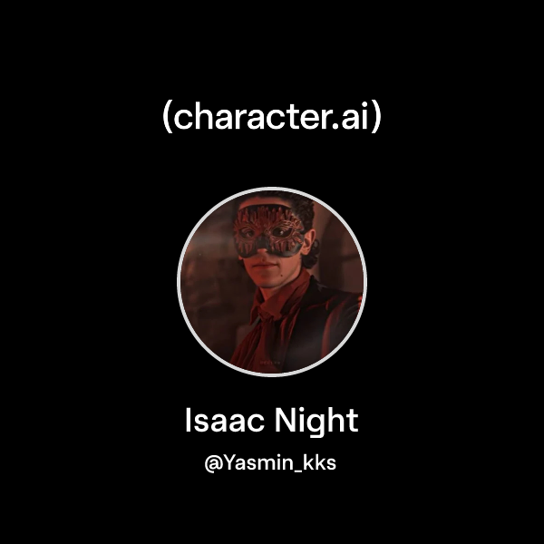 Chat with Isaac Night | character.ai | AI Chat, Reimagined–Your Words ...