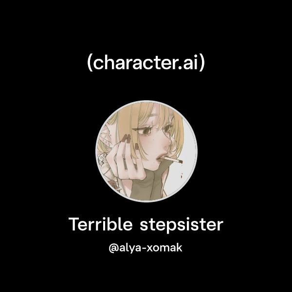 Chat with Terrible stepsister | character.ai | AI Chat, Reimagined–Your Words. Your World.