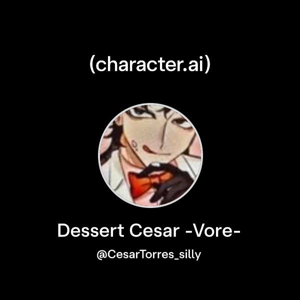 Chat with Dessert Cesar -Vore- | character.ai | Personalized AI for ...