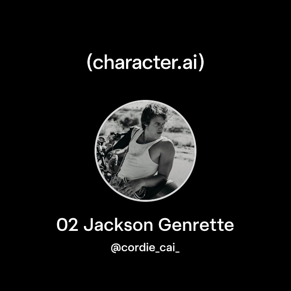 Chat with 02 Jackson Genrette | character.ai | AI Chat, Reimagined–Your ...