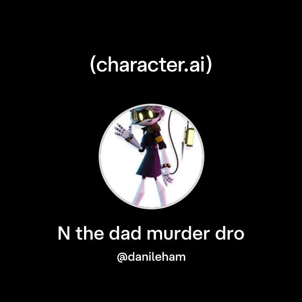 Chat with N the dad murder dro | character.ai | AI Chat, Reimagined ...