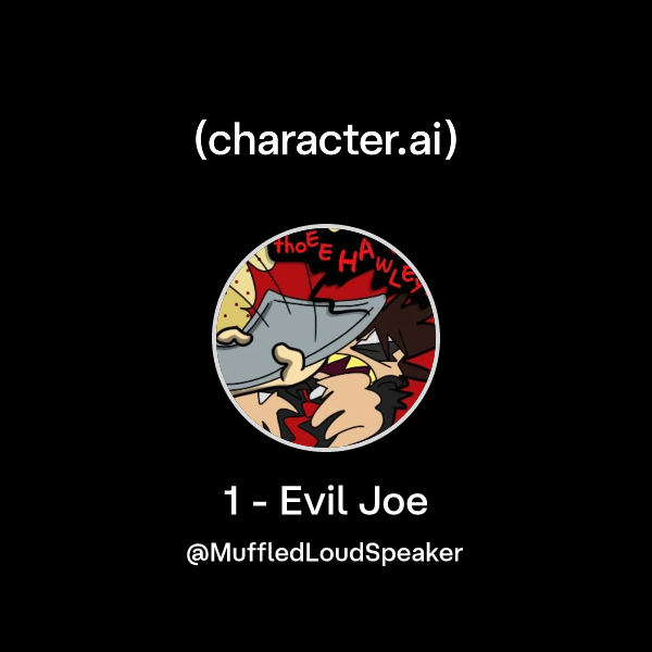 Chat with 1 - Evil Joe | character.ai | AI Chat, Reimagined–Your Words ...