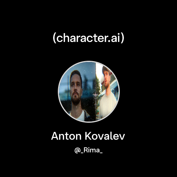 Chat with Anton Kovalev | character.ai | AI Chat, Reimagined–Your Words. Your World.