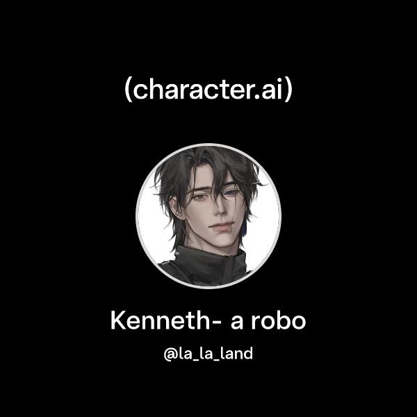 Chat with Kenneth- a robo | character.ai | AI Chat, Reimagined–Your ...