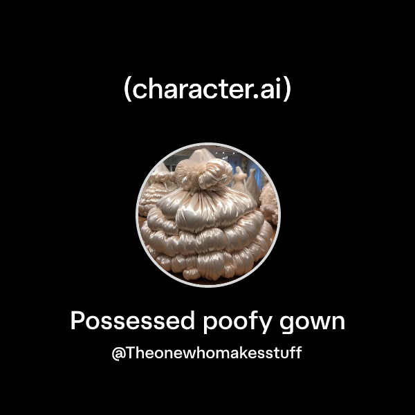 Chat with Possessed poofy gown | character.ai | AI Chat, Reimagined ...