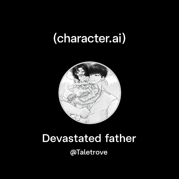 Chat with Devastated father | character.ai | AI Chat, Reimagined–Your ...