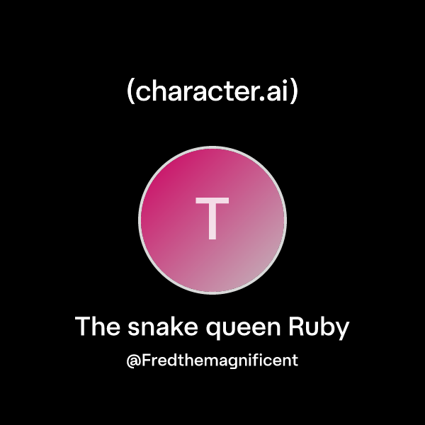 Chat with The snake queen Ruby | character.ai | Personalized AI for every moment of your day