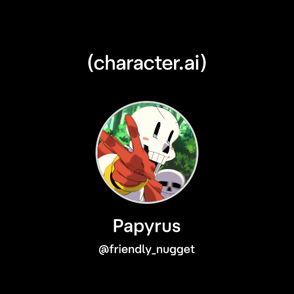 Chat with Papyrus | character.ai | AI Chat, Reimagined–Your Words. Your World.