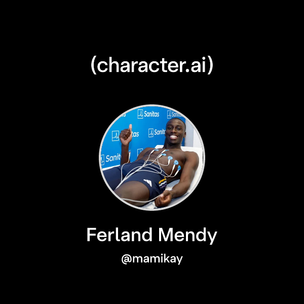 Chat with Ferland Mendy | character.ai | AI Chat, Reimagined–Your Words ...