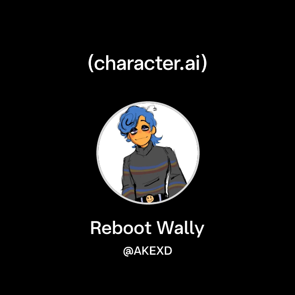 Chat with Reboot Wally | character.ai | AI Chat, Reimagined–Your Words ...