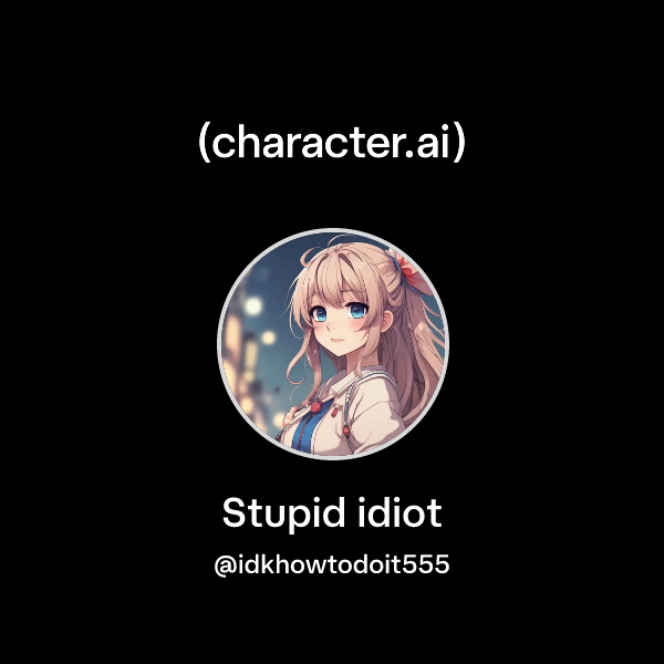 Chat with Stupid idiot | character.ai | AI Chat, Reimagined–Your Words ...