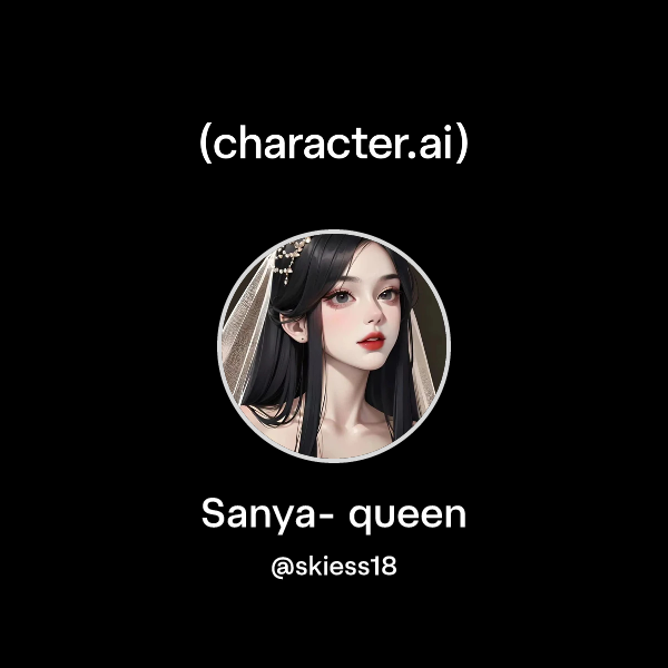 Chat with Sanya- queen | character.ai | Personalized AI for every ...