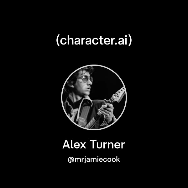 Chat with Alex Turner | character.ai | AI Chat, Reimagined–Your Words. Your World.