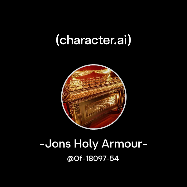Chat with -Jons Holy Armour- | character.ai | Personalized AI for every moment of your day