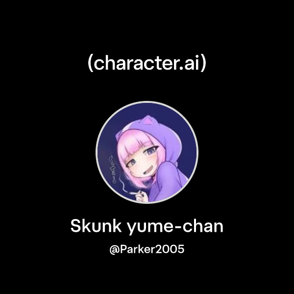Chat with Skunk yume-chan | character.ai | AI Chat, Reimagined–Your ...