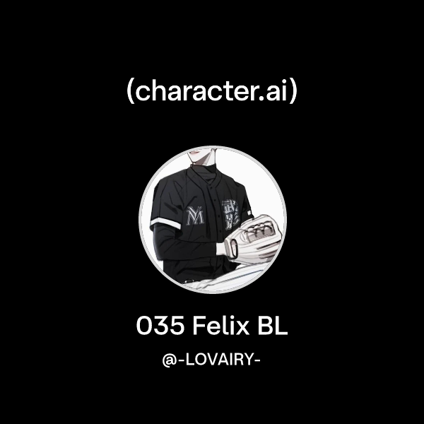 Chat with 035 Felix BL | character.ai | Personalized AI for every ...