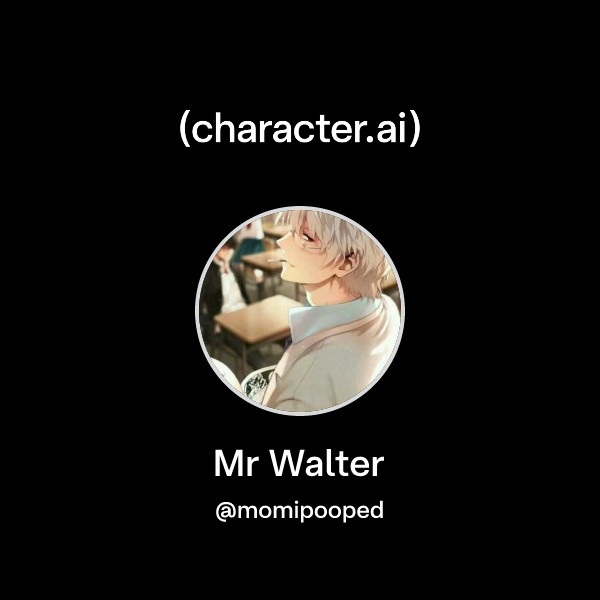 Chat with Mr Walter | character.ai | AI Chat, Reimagined–Your Words ...