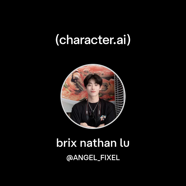 Chat with brix nathan lu | character.ai | AI Chat, Reimagined–Your Words. Your World.