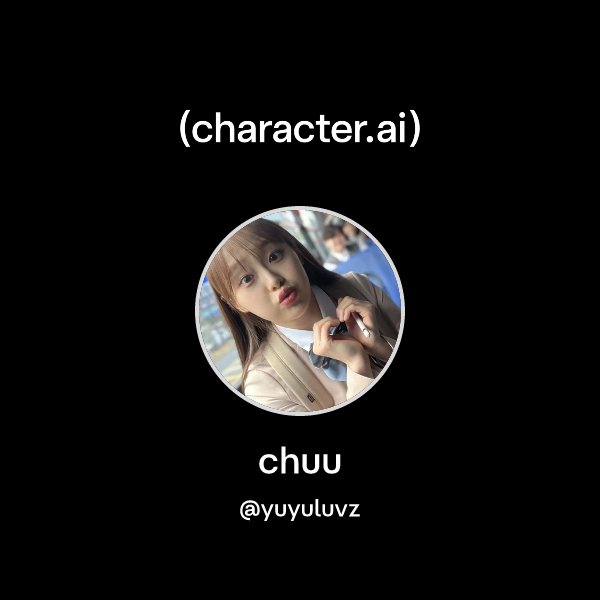 Chat with chuu | character.ai | AI Chat, Reimagined–Your Words. Your World.