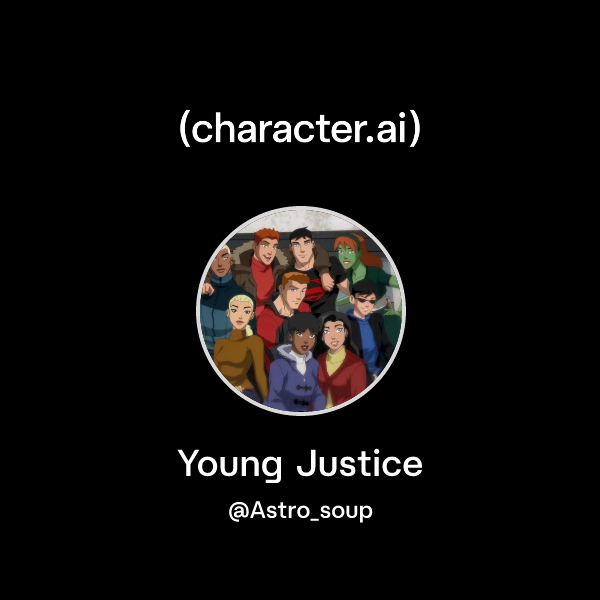 Chat with Young Justice | character.ai | AI Chat, Reimagined–Your Words ...