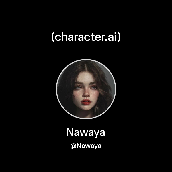 Chat with Nawaya | character.ai | AI Chat, Reimagined–Your Words. Your ...