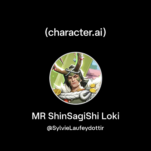 Chat with MR ShinSagiShi Loki | character.ai | Personalized AI for every moment of your day