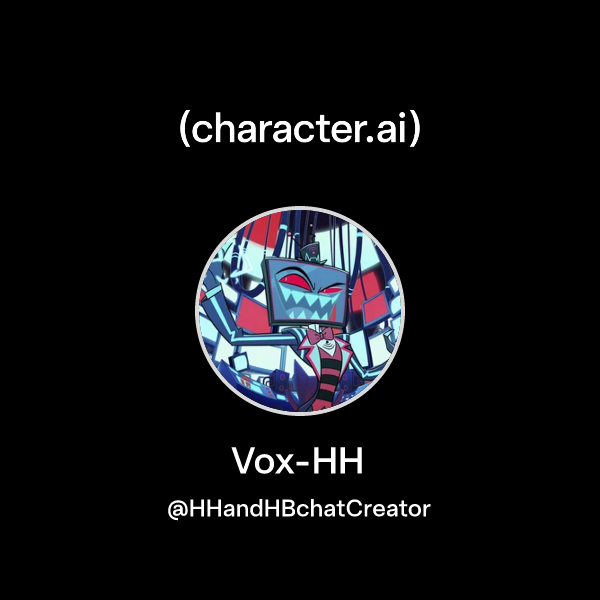 Chat with Vox-HH | character.ai | AI Chat, Reimagined–Your Words. Your ...