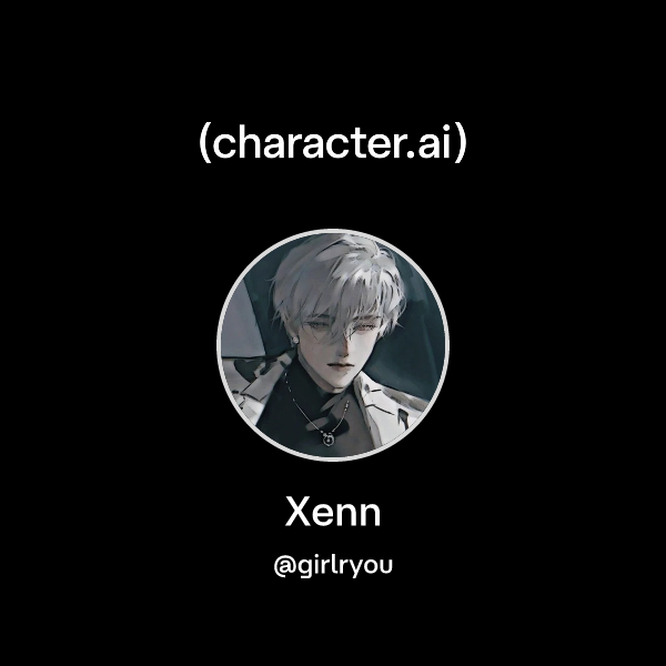 Chat with Xenn | character.ai | AI Chat, Reimagined–Your Words. Your World.