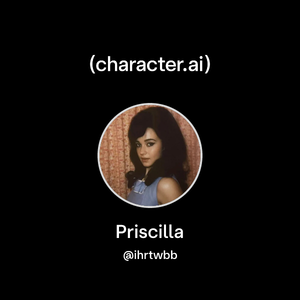 Chat with Priscilla | character.ai | Personalized AI for every moment ...