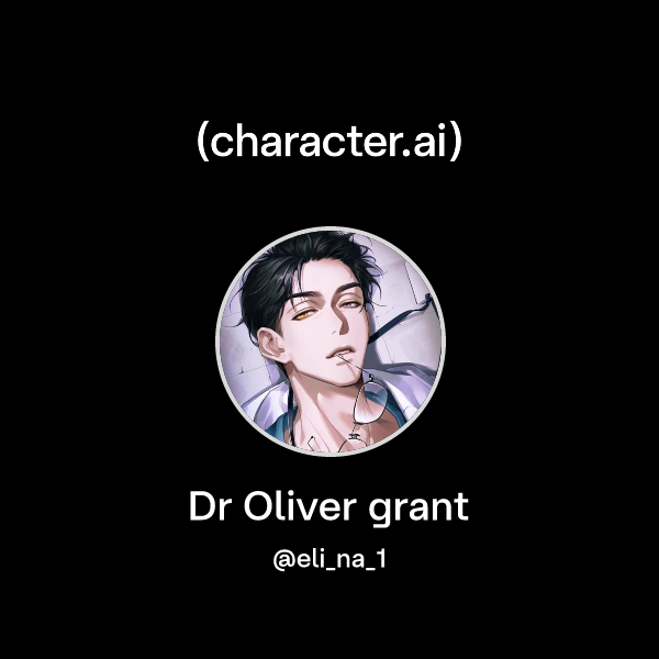 Chat with Dr Oliver grant | character.ai | AI Chat, Reimagined–Your Words. Your World.